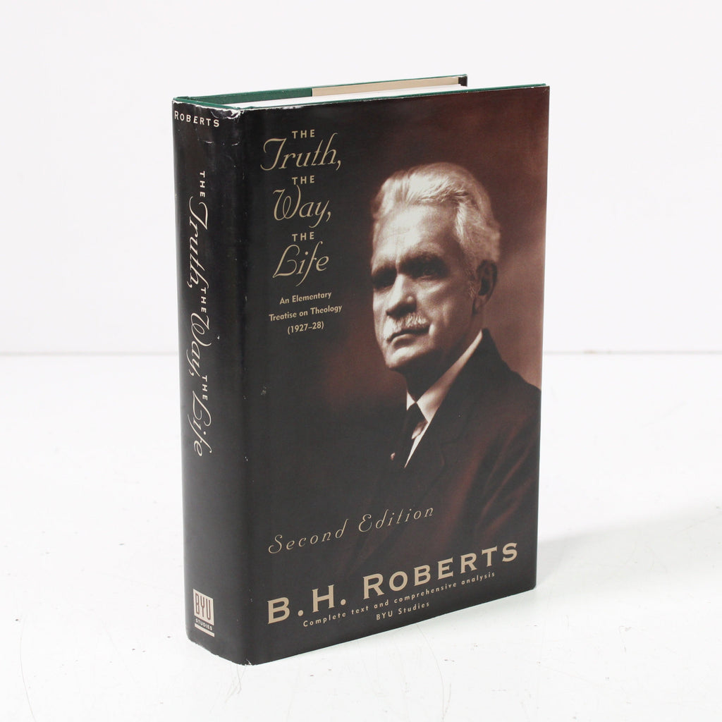 The Truth, the Way, the Life: Second Edition by B.H. Roberts Hardcover